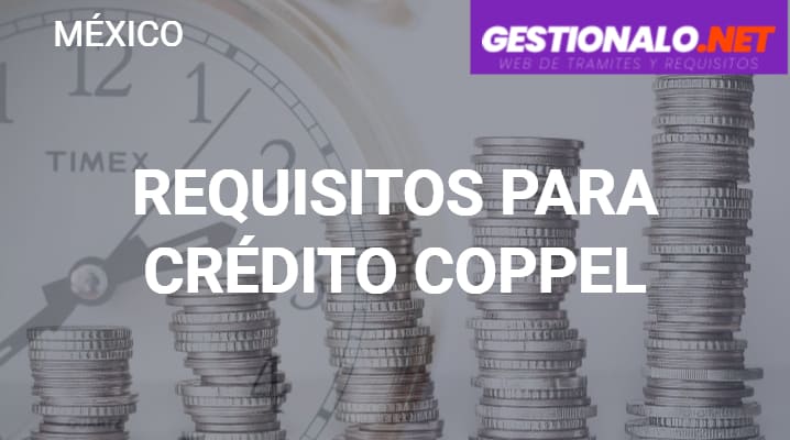 Requisitos para Crédito Coppel 【Tipos,Beneficios y MÁS】